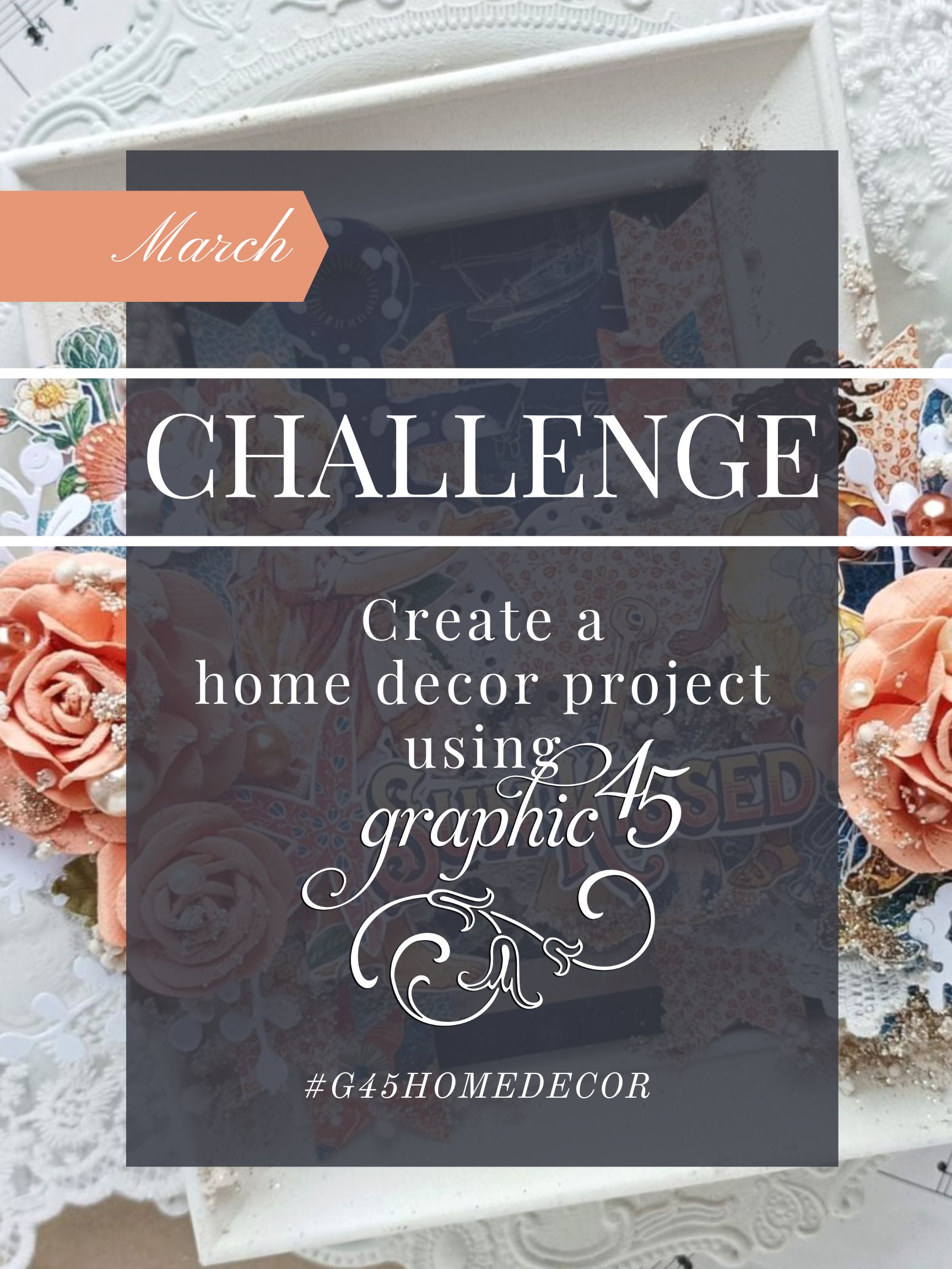 Join the #G45HomeDecor Challenge – Graphic 45 Papers